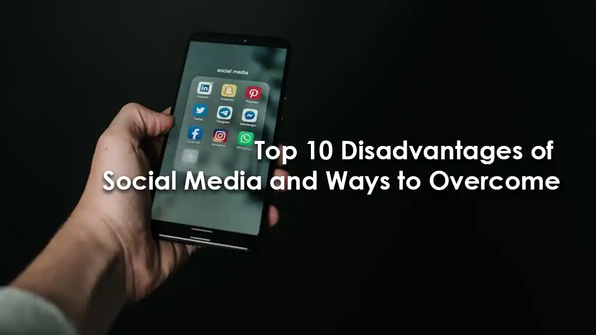 Top 10 Disadvantages of Social Media and Ways to Overcome